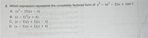 Solved Which Expression Represents The Completely Factored