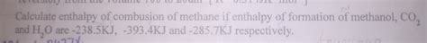 Calculate Enthalpy Of Combusion Of Methane If Enthalpy Of Formation Of Me