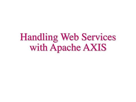 Ppt Handling Web Services With Apache Axis Powerpoint Presentation