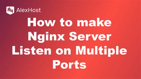 How To Make Nginx Server Listen On Multiple Ports ALexHost SRL