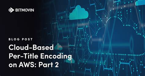 Cloud Based Per Title Encoding Workflows With AWS Part 2