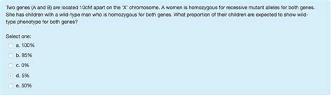 Solved Two Genes A And B Are Located 10cm Apart On The X