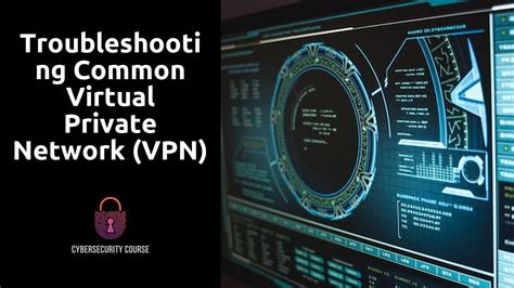 Troubleshooting Common Virtual Private Network Vpn Issues