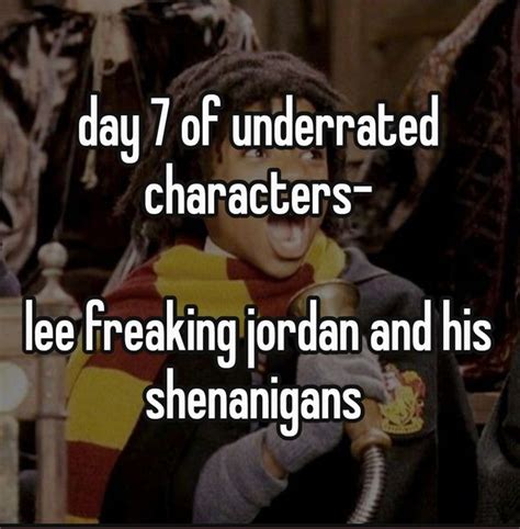 Lee Jordan Is So Underrated Like Hes Up There With Fred And George I