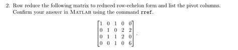 Solved Row Reduce The Following Matrix To Reduced Chegg Com