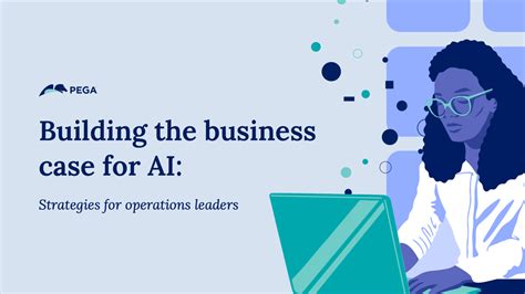 Building The Business Case For Ai Strategies For Operations Leaders Pega