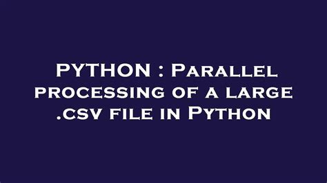 Python Parallel Processing Of A Large Csv File In Python Youtube