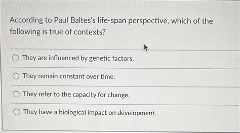 Solved According To Paul Baltess Life Span Perspective