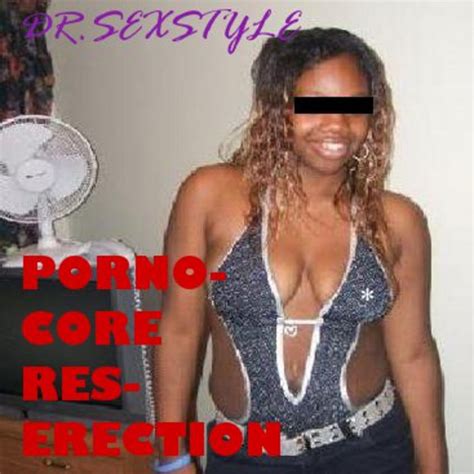 PORNO CORE RES ERECTION Dr Sexstyle