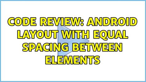 Code Review Android Layout With Equal Spacing Between Elements Youtube