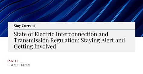 State Of Electric Interconnection And Transmission Regulation Staying
