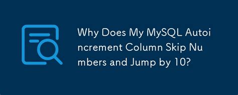 Why Does My Mysql Autoincrement Column Skip Numbers And Jump By 10