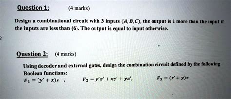 Question 1 4 Marks Design A Combinational Circuit With 3 Inputs A B C The Output Is 2