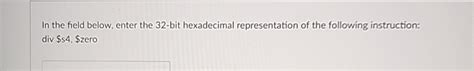 Solved In The Field Below Enter The 32 Bit Hexadecimal