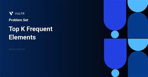 347 Top K Frequent Elements Solutions And Explanation Vultr Docs