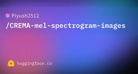 Piyush2512 Crema Mel Spectrogram Images · Datasets At Hugging Face