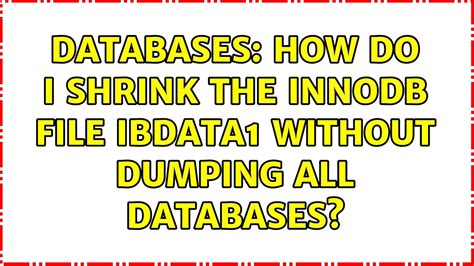 Databases How Do I Shrink The Innodb File Ibdata1 Without Dumping All Databases 2 Solutions