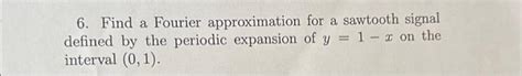 Solved 6 Find A Fourier Approximation For A Sawtooth Signal