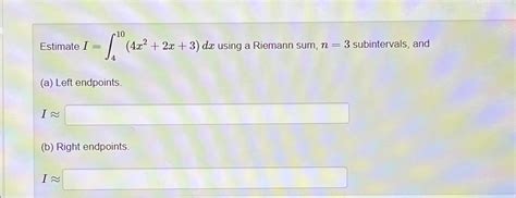 Solved Estimate I∫4104x22x3dx ﻿using A Riemann Sum N3