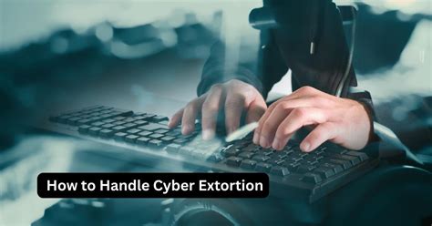 Understanding Cyber Extortion And How To Handle It — Cybercomplaints