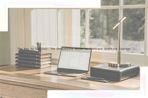 The Key To Success The Definitive Guide To Contract Drafting Courses