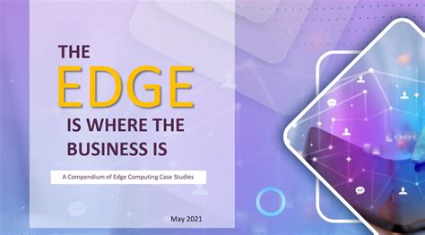 The Edge Is Where The Business Is A Compendium Of Edge Computing Case