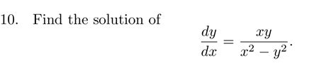 Solved 10 Find The Solution Of Dxdyx2−y2xy