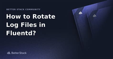 How To Rotate Log Files In Fluentd Better Stack Community