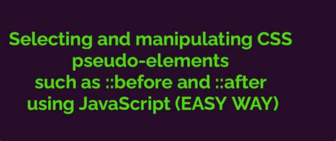 Selecting And Manipulating Css Pseudo Elements Such As Before And