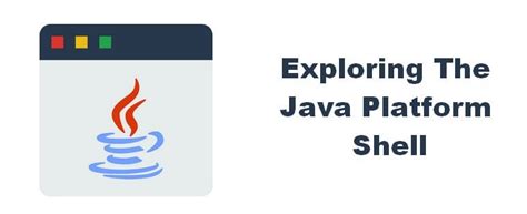 Exploring The Java Platform Shell Also Known As Jshell Rjava