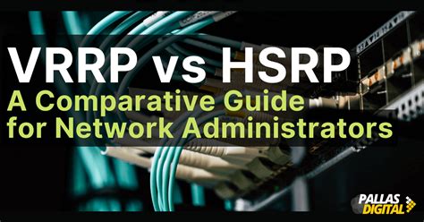Vrrp Vs Hsrp A Comprehensive Guide For Network Admins