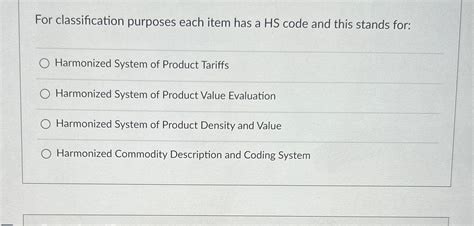 Solved For Classification Purposes Each Item Has A Hs Code