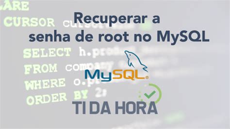 Recuperar A Senha De Root No MySQL Server Linux TI Da Hora