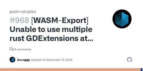 Wasm Export Unable To Use Multiple Rust Gdextensions At The Same Time · Issue 968 · Godot