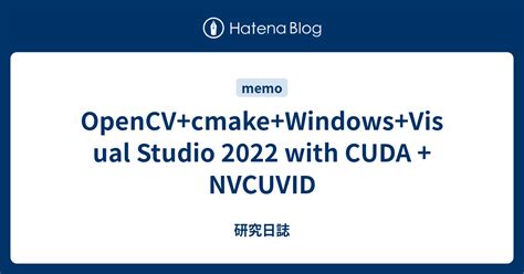 OpenCV cmake Windows Visual Studio 2022 with CUDA NVCUVID 研究日誌