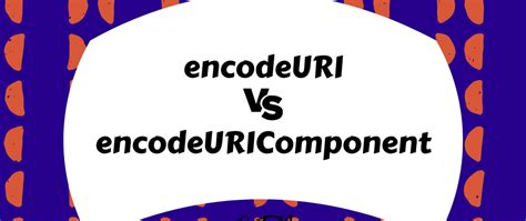 The Difference Between EncodeURI And EncodeURIComponent DEV Community