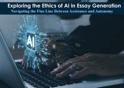 Exploring The Ethics Of Ai In Essay Generation Navigating The Fine Line Between Assistance And