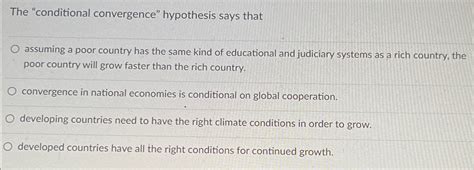 Solved The Conditional Convergence Hypothesis Says