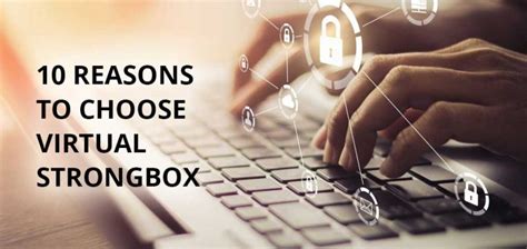 10 Reasons To Choose Virtual StrongBox Virtual StrongBox