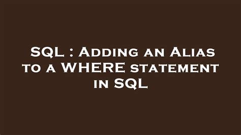 Sql Adding An Alias To A Where Statement In Sql Youtube
