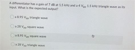 solved a differentiator has a gain of 7 db at 1 5 khz and a