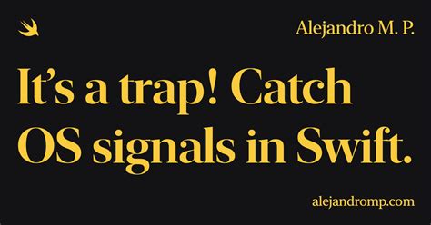 Its A Trap React To Unix Signals In Swift Alejandro M P