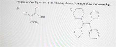 Solved Assign E Or Z Configuration To The Following Alkenes Chegg