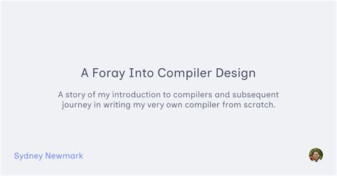 A Foray Into Compiler Design • Sydney Newmark