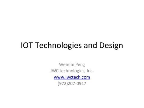 IOT Technologies And Design Weimin Peng JWC Technologies