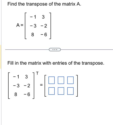 Solved Find The Transpose Of The Matrix A A⎣⎡−1−383−2−6⎦⎤