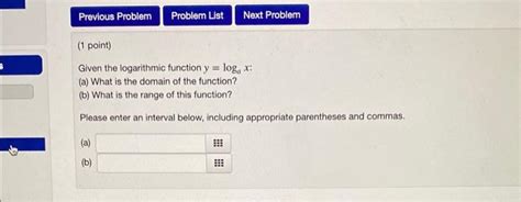Solved Given The Logarithmic Function Y Logax A What Is Chegg Com