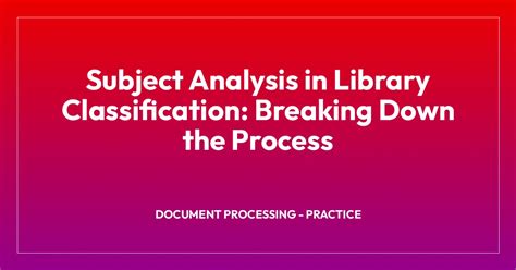 Subject Analysis In Library Classification Breaking Down The Process Lis Library