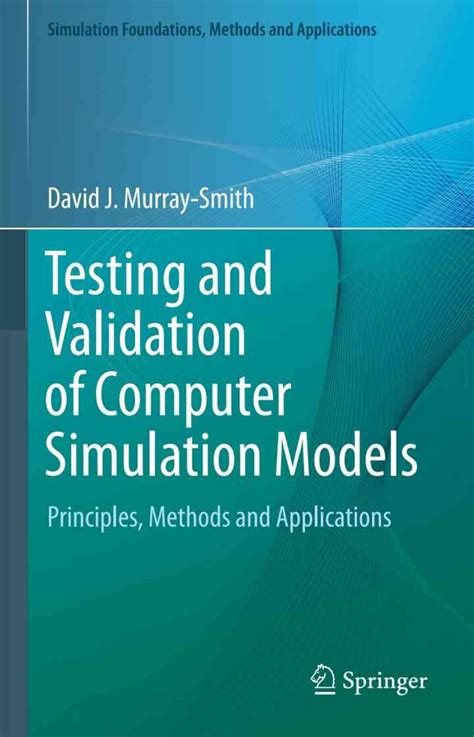Testing And Validation Of Computer Simulation Models Principles Methods And Applications Ebook