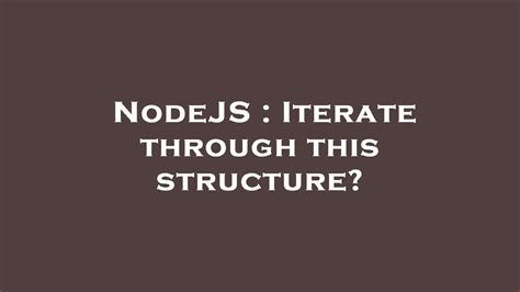 Nodejs Iterate Through This Structure Youtube